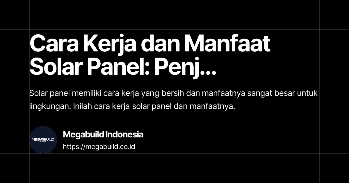 Cara Kerja dan Manfaat Solar Panel: Penjelasan Penting untuk Pemula ...