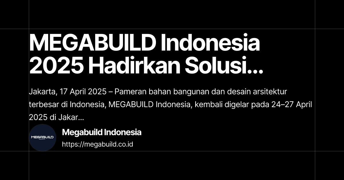MEGABUILD Indonesia 2025 Hadirkan Solusi Hunian Masa Depan Lewat ...