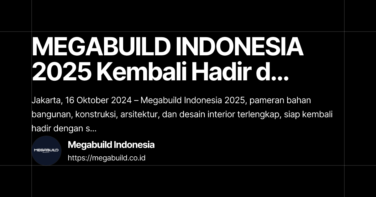 MEGABUILD INDONESIA 2025 Kembali Hadir dengan Rebranding dan Fokus pada ...